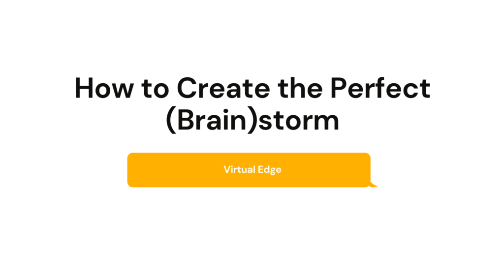 How to Create the Perfect (Brain)storm | Virtual Edge