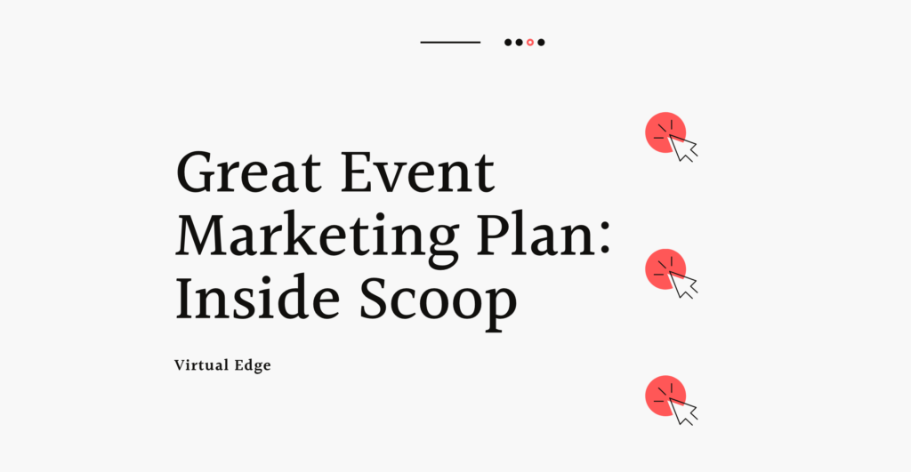 Great Event Marketing Plan: Inside Scoop | Virtual Edge