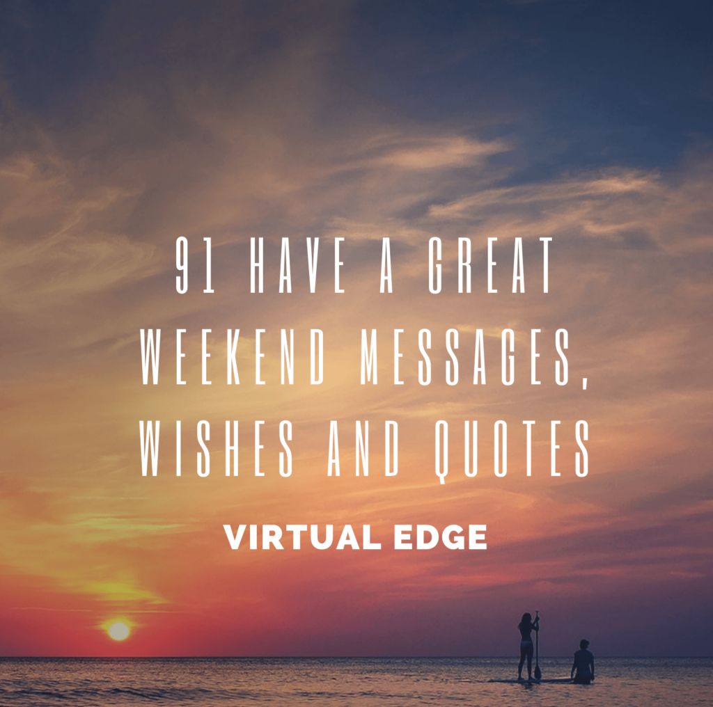 100 Have A Great Weekend Messages, Wishes and Quotes | Virtual Edge