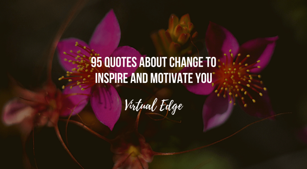100 Quotes About Change to Inspire and Motivate You | Virtual Edge