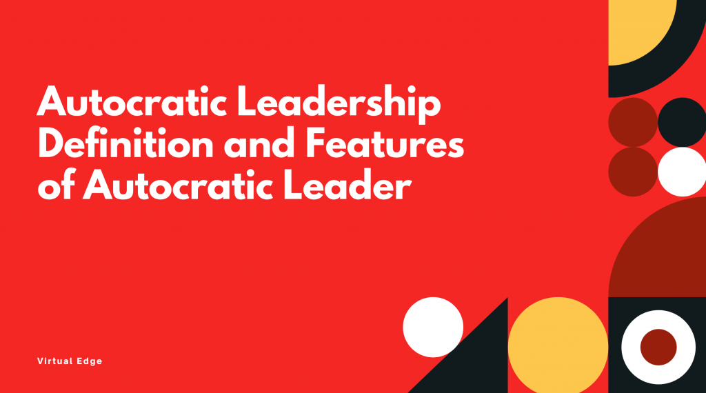 Autocratic Leadership Definition and Features of Autocratic Leader ...