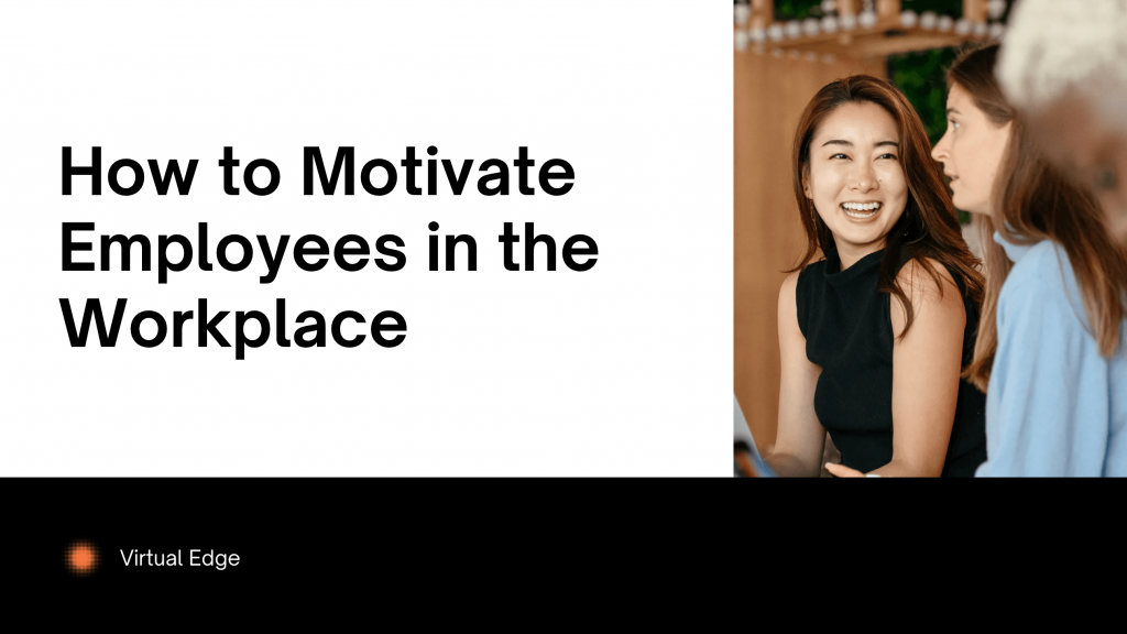 How to Motivate Employees in the Workplace | Virtual Edge